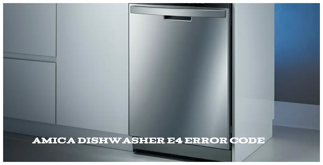 Amica Dishwasher E4 Error - 2026
