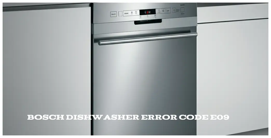 Bosch Dishwasher Error Code E09 - 2025
