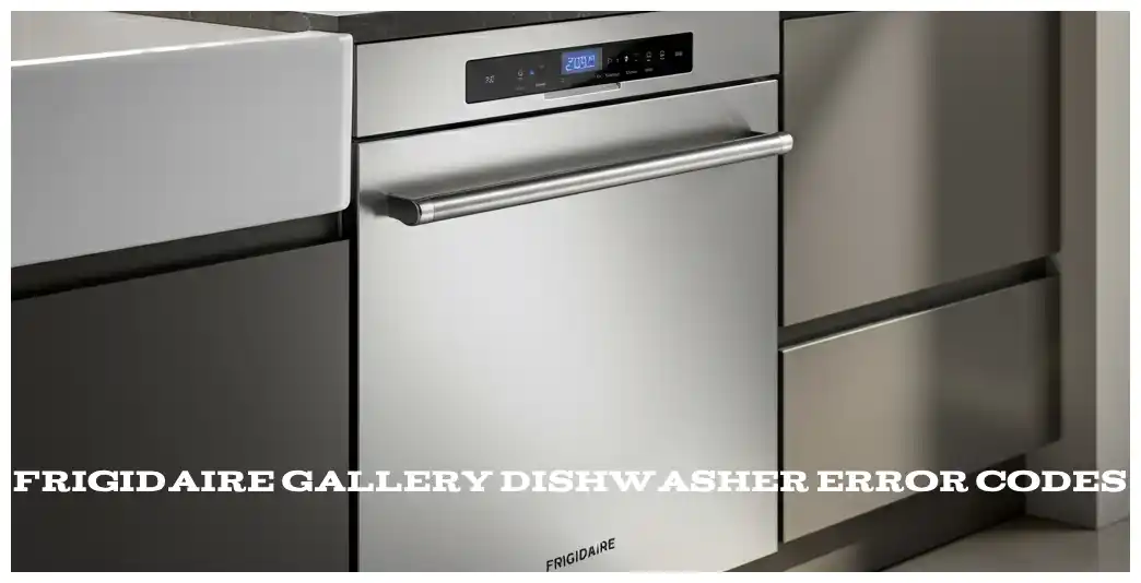 Frigidaire Gallery Dishwasher Error Codes - 2026