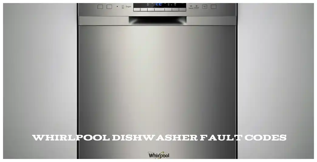 Whirlpool Dishwasher Fault Codes - 2025